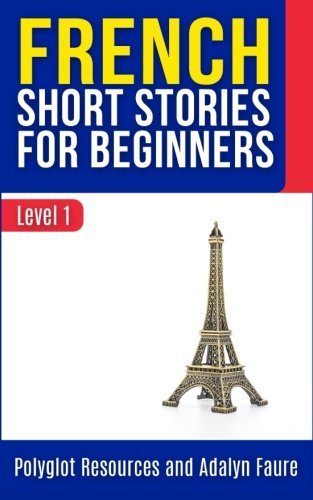 French Short Stories for Beginners: Level 1 by Adalyn Faure | Goodreads