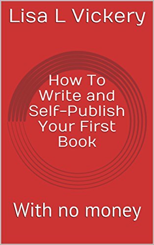 How To Write and Self-Publish Your First Book: With no money by Lisa L ...