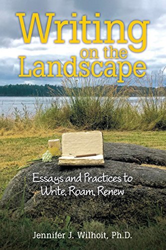 Writing on the Landscape: Essays and Practices to Write, Roam, Renew by ...
