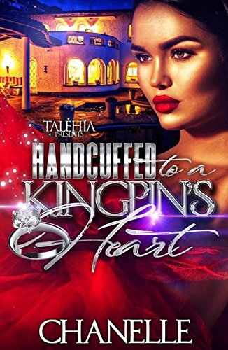 Handcuffed To A Kingpin’s Heart by Chanelle | Goodreads