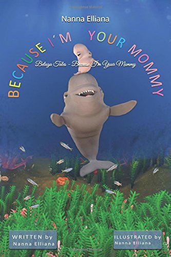 Beluga Tales - Because I'm Your Mommy by Nanna Elliana | Goodreads