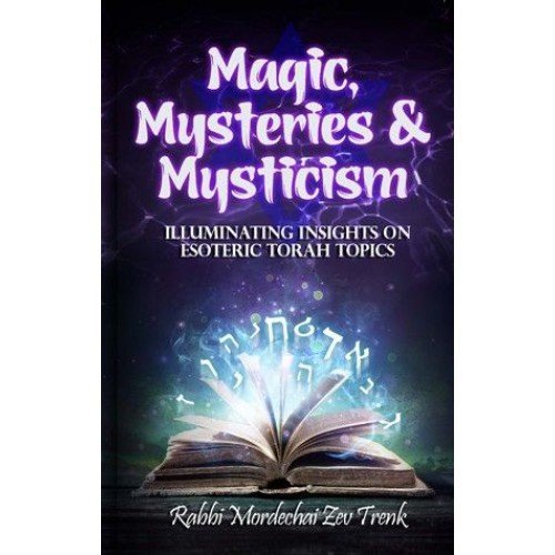 Magic, Mysteries, and Mysticism by Rabbi Mordechai Zev Trenk | Goodreads