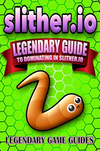 Slither.io: The Legendary Guide to Dominating in Slither.io by ...