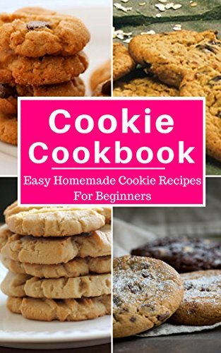 Cookie Cookbook: Easy Homemade Cookie Recipes For Beginners by Linda ...