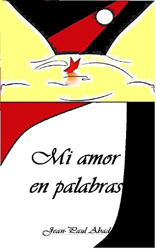 Mi amor en palabras (Spanish Edition) by Jean-Paul Abad | Goodreads