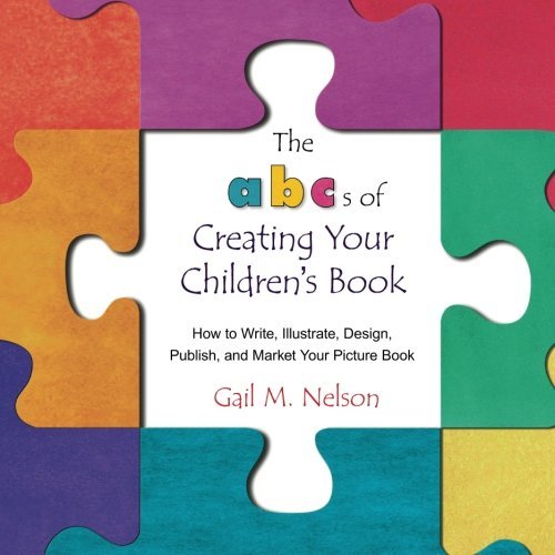 The ABC's of Creating Your Children's Book: How to Write, Illustrate ...
