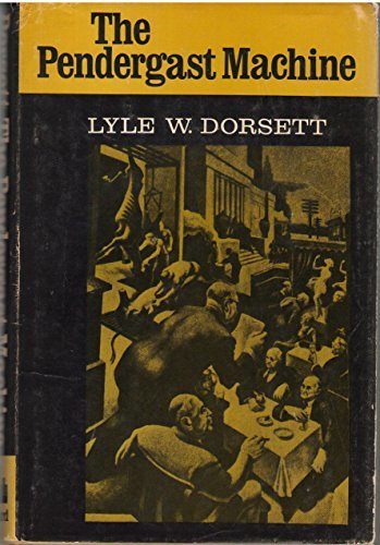 The Pendergast Machine by Lyle W. Dorsett | Goodreads