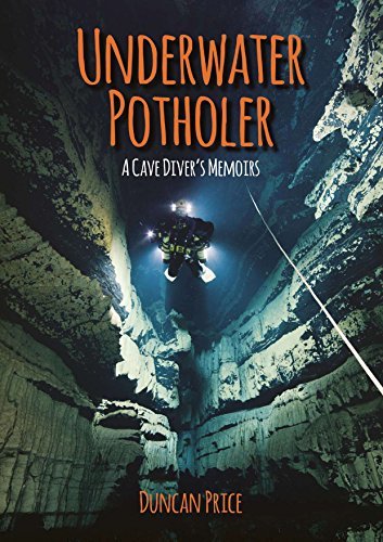 Underwater Potholer: A Cave Diver's Memoirs by Duncan M Price | Goodreads
