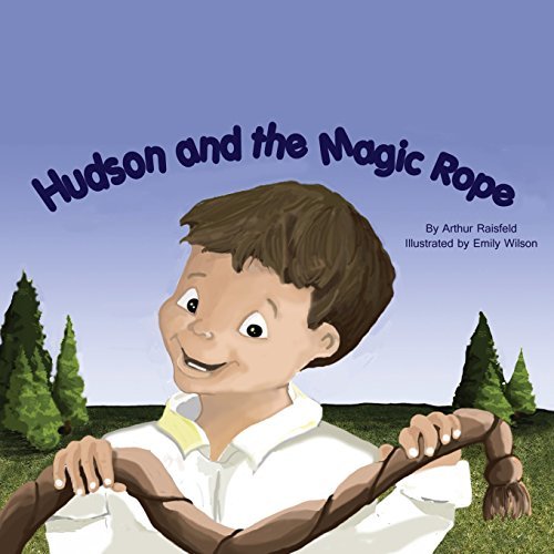 Hudson and the Magic Rope by Arthur Raisfeld | Goodreads