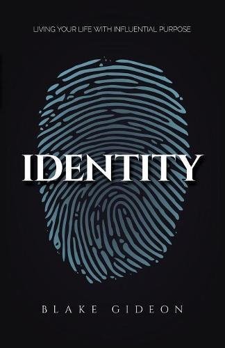 Identity: Living Your Life with Influential Purpose by Blake Gideon ...
