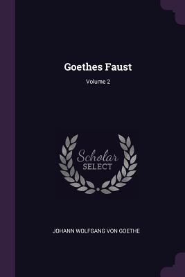 Goethes Faust; Volume 2 by Johann Wolfgang von Goethe | Goodreads