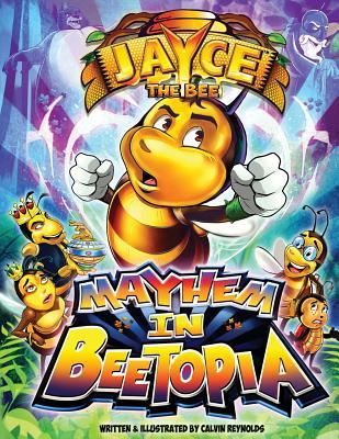 Jayce The Bee: Mayhem In Beetopia by Calvin Reynolds | Goodreads
