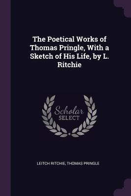 The Poetical Works of Thomas Pringle, With a Sketch of His Life, by L ...