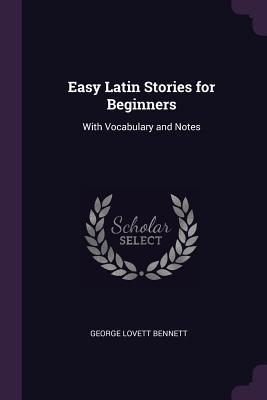 Easy Latin Stories for Beginners: With Vocabulary and Notes by George ...