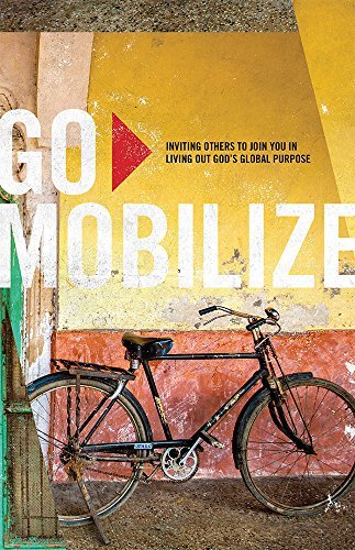 Go Mobilize: Inviting others to join you in living out God's global ...