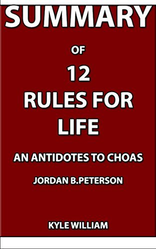 Summary: 12 Rules for Life: An Antidotes to Chaos:12 Rules to live by ...