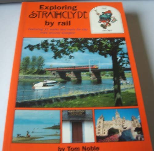 Exploring Strathclyde by Rail (RailTrail) by Tom Noble | Goodreads