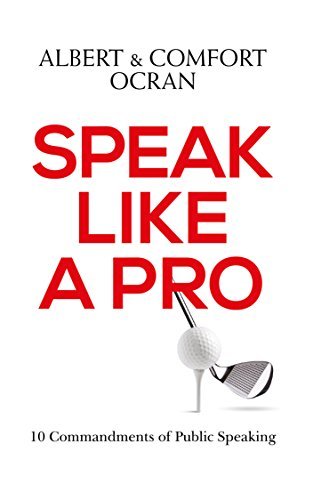Speak Like A Pro: 10 Commandments of Public Speaking by Albert Ocran ...