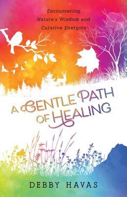 A Gentle Path of Healing: Encountering Nature's Wisdom And Curative ...