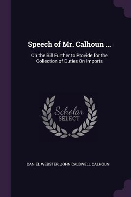 Speech of Mr. Calhoun ...: On the Bill Further to Provide for the ...