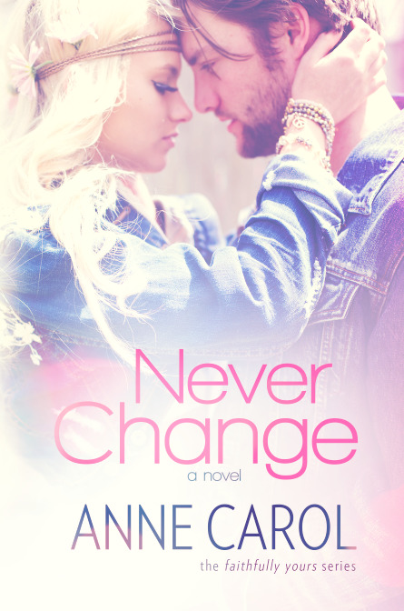 Never Change (Faithfully Yours #3) by Anne Carol | Goodreads