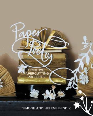 Paper Poetry: Creative Papercutting Projects by Simone Bendix | Goodreads