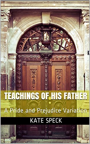 Teachings of His Father: A Pride and Prejudice Variation by Kate Speck ...