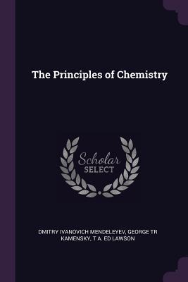 The Principles of Chemistry by Dmitri Mendeleev | Goodreads