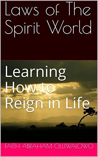 Laws of The Spirit World: Learning How to Reign in Life by Faith ...