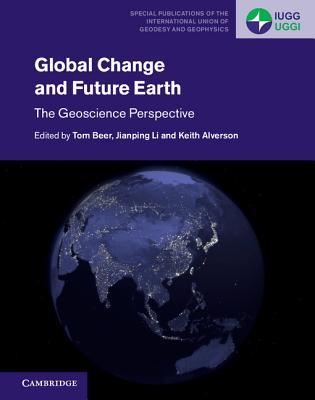 Global Change and Future Earth: The Geoscience Perspective by Tom Beer ...