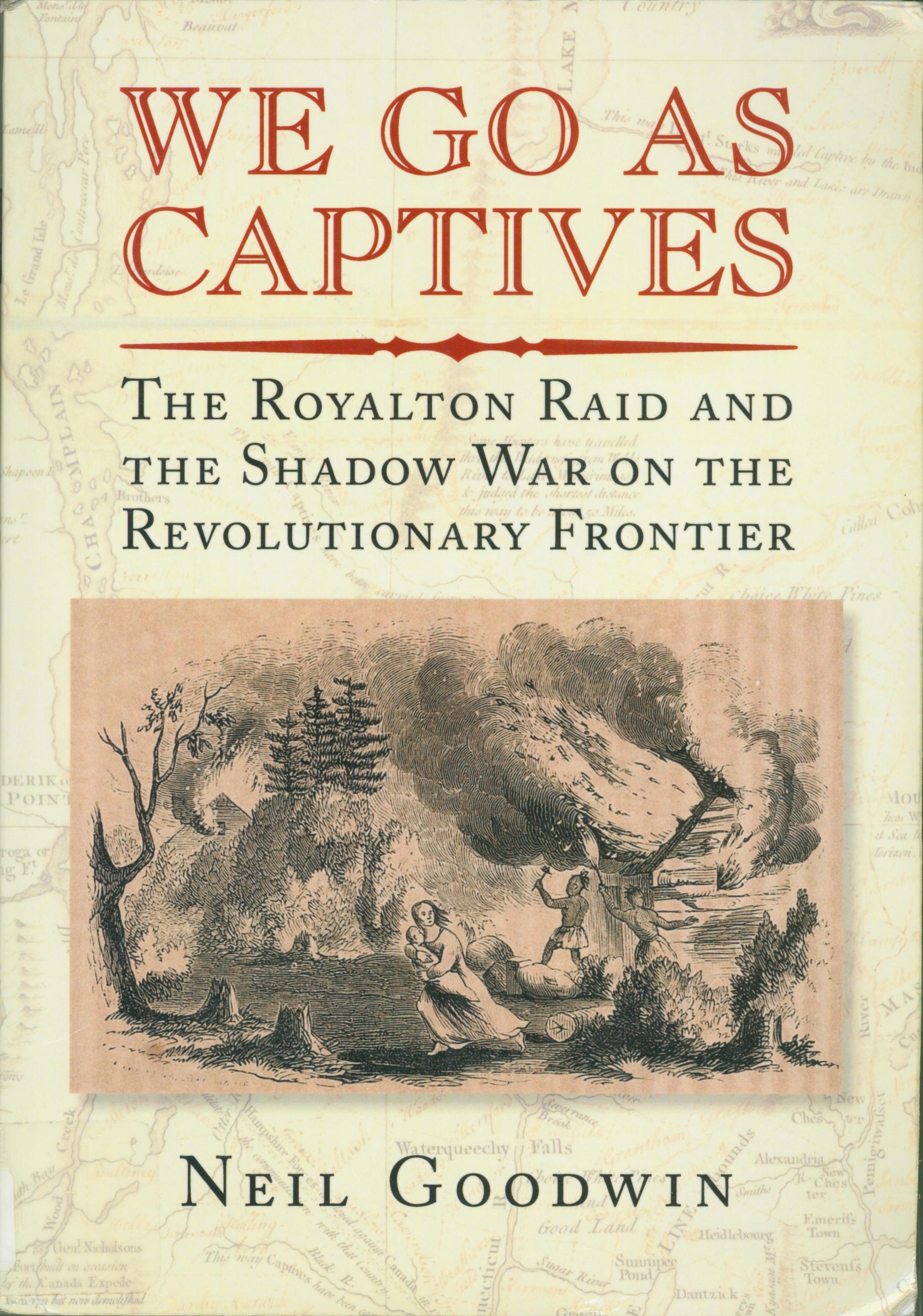 We Go As Captives: The Royalton Raid and the Shadow War on the ...