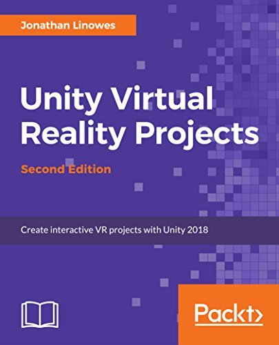 Unity Virtual Reality Projects: Create Interactive VR Projects with Unity 2018 by Jonathan ...