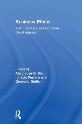 Business Ethics: A Virtue Ethics and Common Good Approach by Alejo Jose ...
