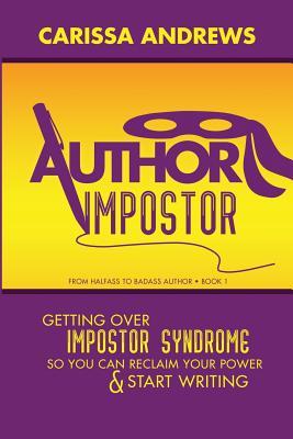 Author Impostor: Getting Over Impostor Syndrome So You Can Reclaim Your ...