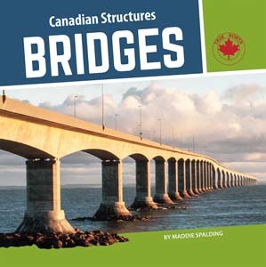 Canadian Structures : Bridges by Maddie Spalding | Goodreads