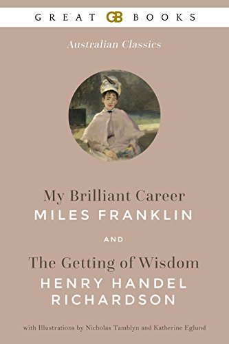 My Brilliant Career and The Getting of Wisdom by Miles Franklin | Goodreads