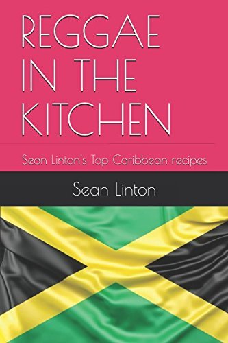 REGGAE IN THE KITCHEN: Sean Linton's Top Caribbean recipes by Sean ...