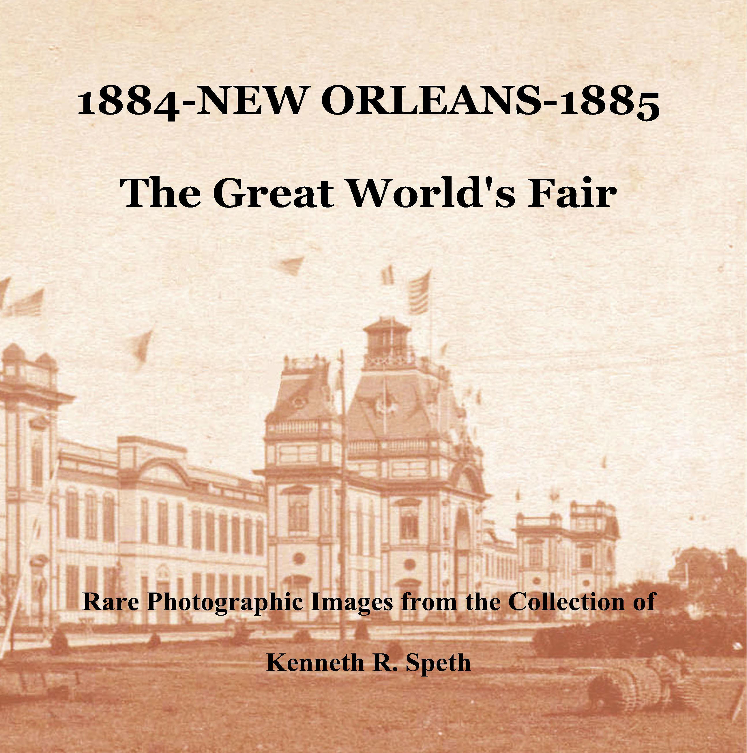 1884-NEW ORLEANS-1885 The Great World's Fair by Kenneth R. Speth ...