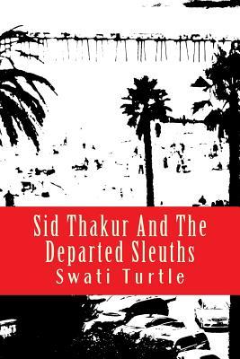 Sid Thakur And The Departed Sleuths by Swati Turtle | Goodreads