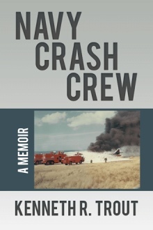 Navy Crash Crew: A Memoir by Kenneth R. Trout | Goodreads