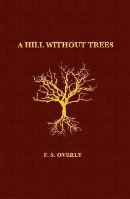 A Hill Without Trees by F.S. Overly | Goodreads