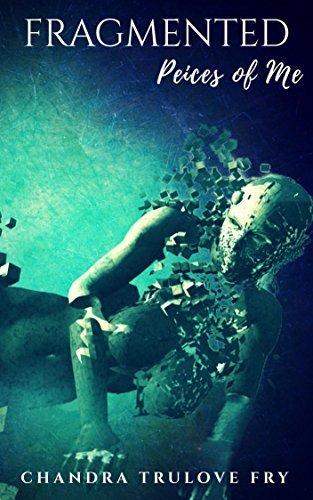 Fragmented: Pieces of Me by Chandra Trulove Fry | Goodreads