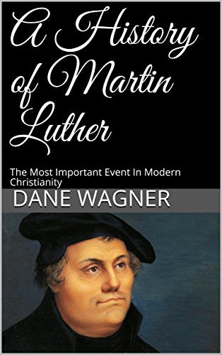 A History of Martin Luther: The Most Important Event In Modern ...