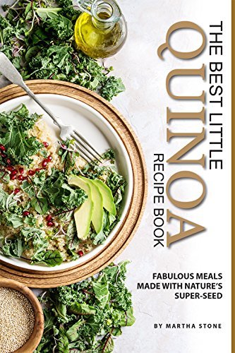 The Best Little Quinoa Recipe Book: Fabulous Meals Made with Nature's ...