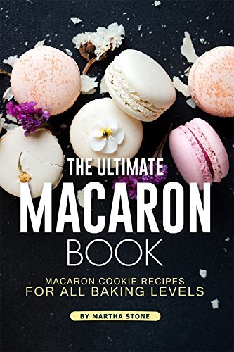 The Ultimate Macaron Book: Macaron Cookie Recipes for all Baking Levels by Martha Stone | Goodreads