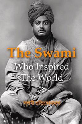 The Swami Who Inspired The World: A Glimpse of the Great Sage ...