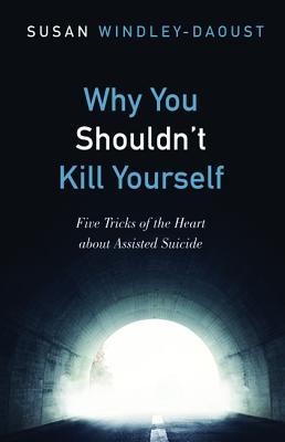 Why You Shouldn't Kill Yourself: Five Tricks of the Heart about ...