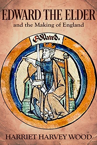 Edward the Elder and the Making of England by Harriet Harvey Wood ...