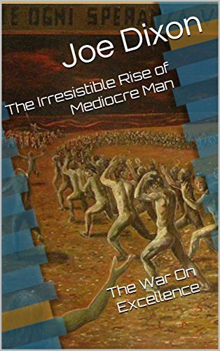The Irresistible Rise of Mediocre Man: The War On Excellence by Joe ...
