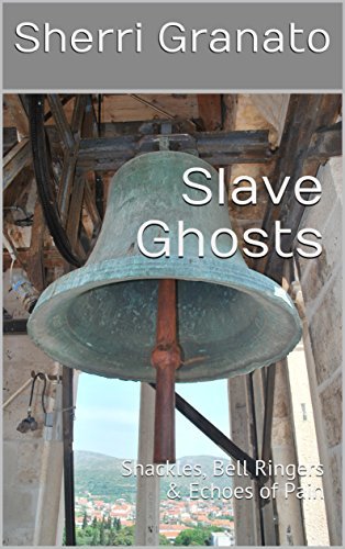 Slave Ghosts: Shackles, Bell Ringers & Echoes of Pain by Sherri Granato | Goodreads
